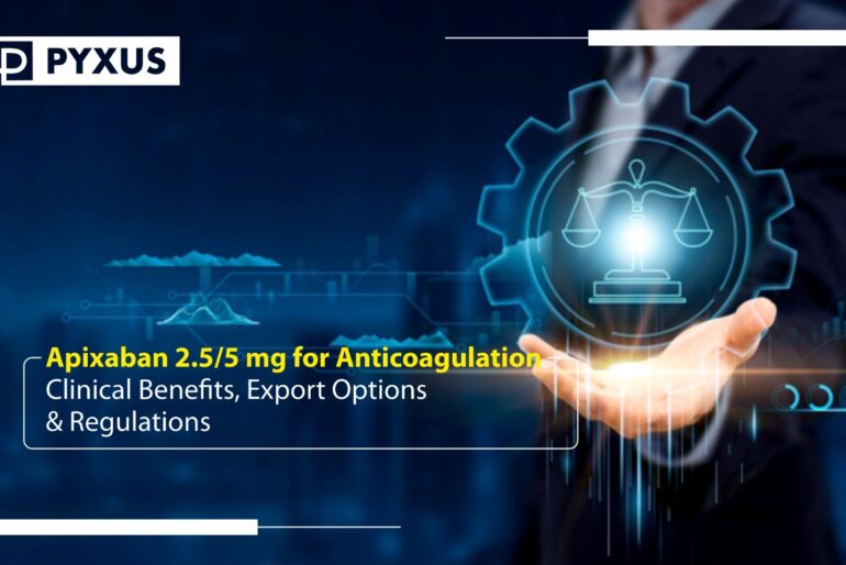 Apixaban 2.5/5 mg for Anticoagulation – Clinical Benefits, Export ...