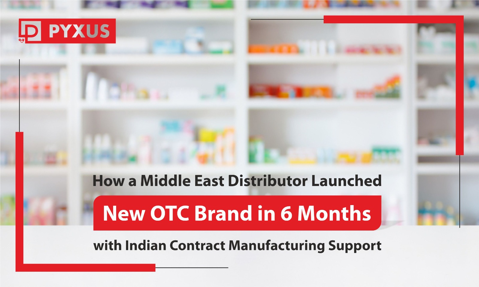 How a Middle East Distributor Launched a New OTC Brand in 6 Months with ...
