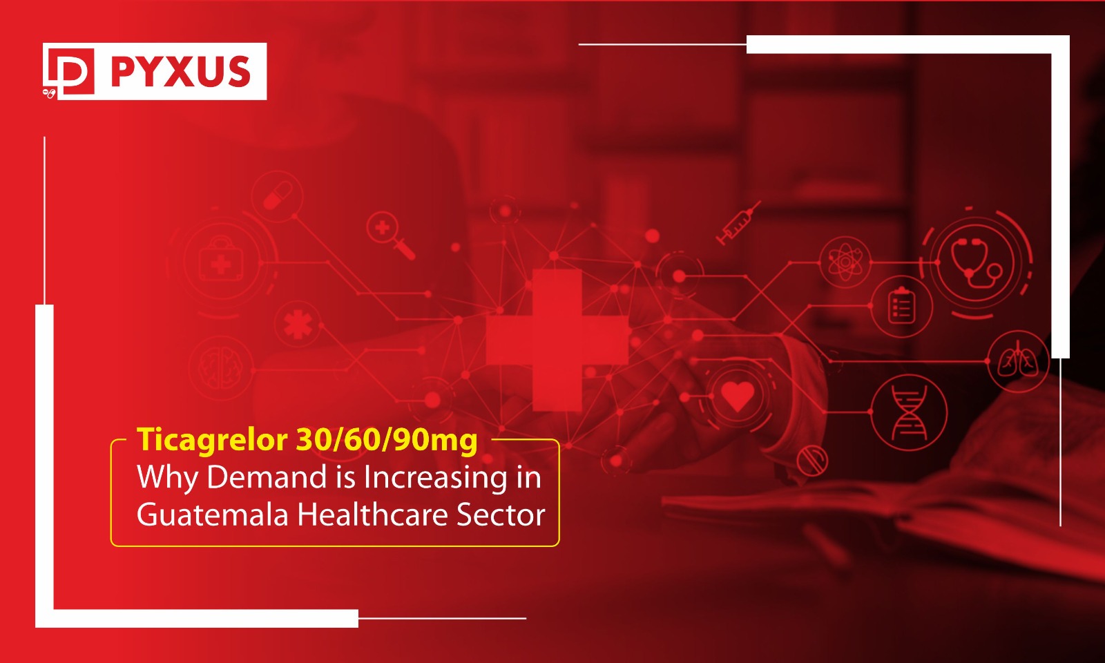 Ticagrelor 30/60/90mg: Why Demand Is Increasing in Guatemala Healthcare ...